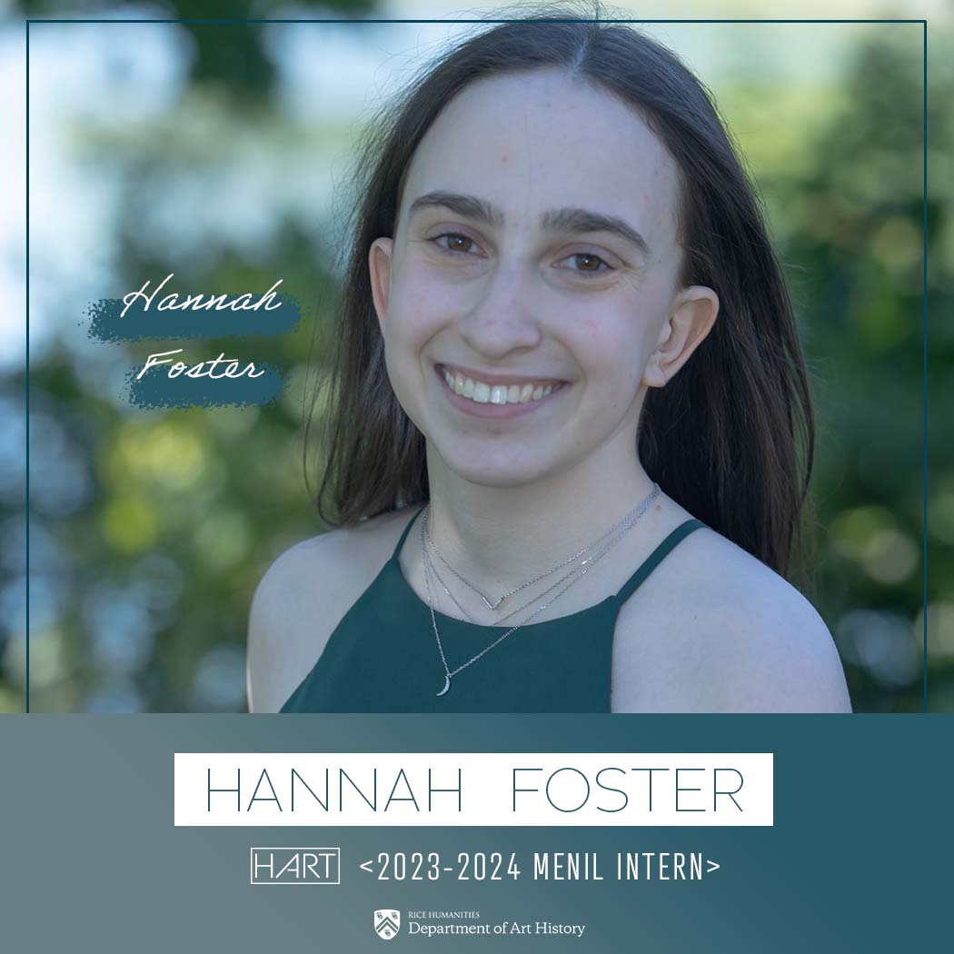 Student Spotlight: Hannah Foster '25 | 2023 Menil Intern | Art History | School of Humanities ...